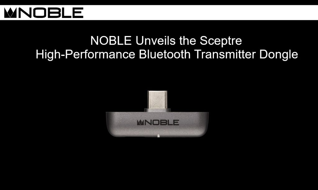 NOBLE Unveils the Sceptre – A High-Performance Bluetooth Transmitter ...